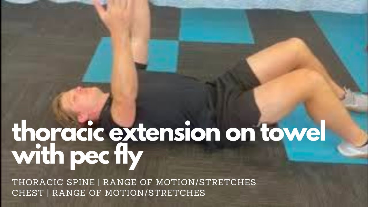 Thoracic Extension on Towel with Pec Fly - YouTube