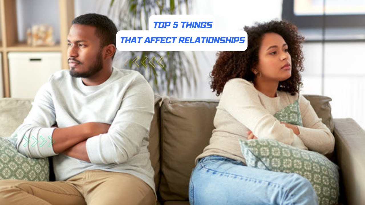 Top 5 things that affect relationships #relationshipgoals - YouTube