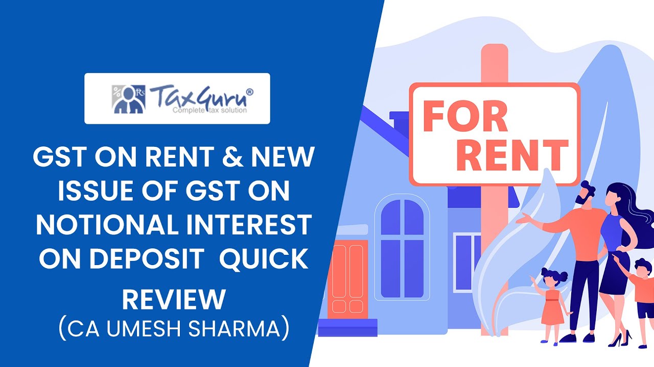 GST on Rent & new issue of GST on notional interest on Deposit Quick ...