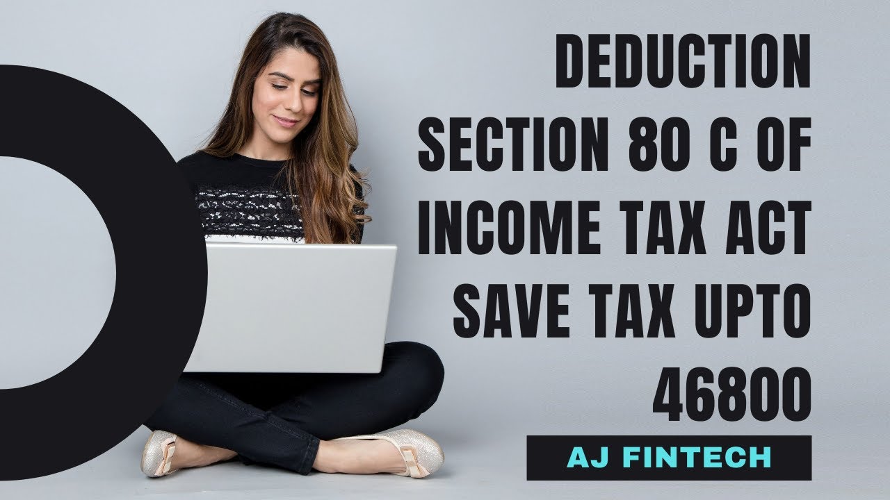 Deduction Section 80 C of Income Tax Act Save Tax upto 46800 - YouTube