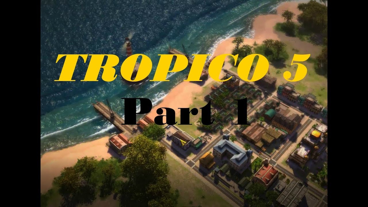 Let's Play: Tropico 5: Part 1 ~A New Colony~ - YouTube