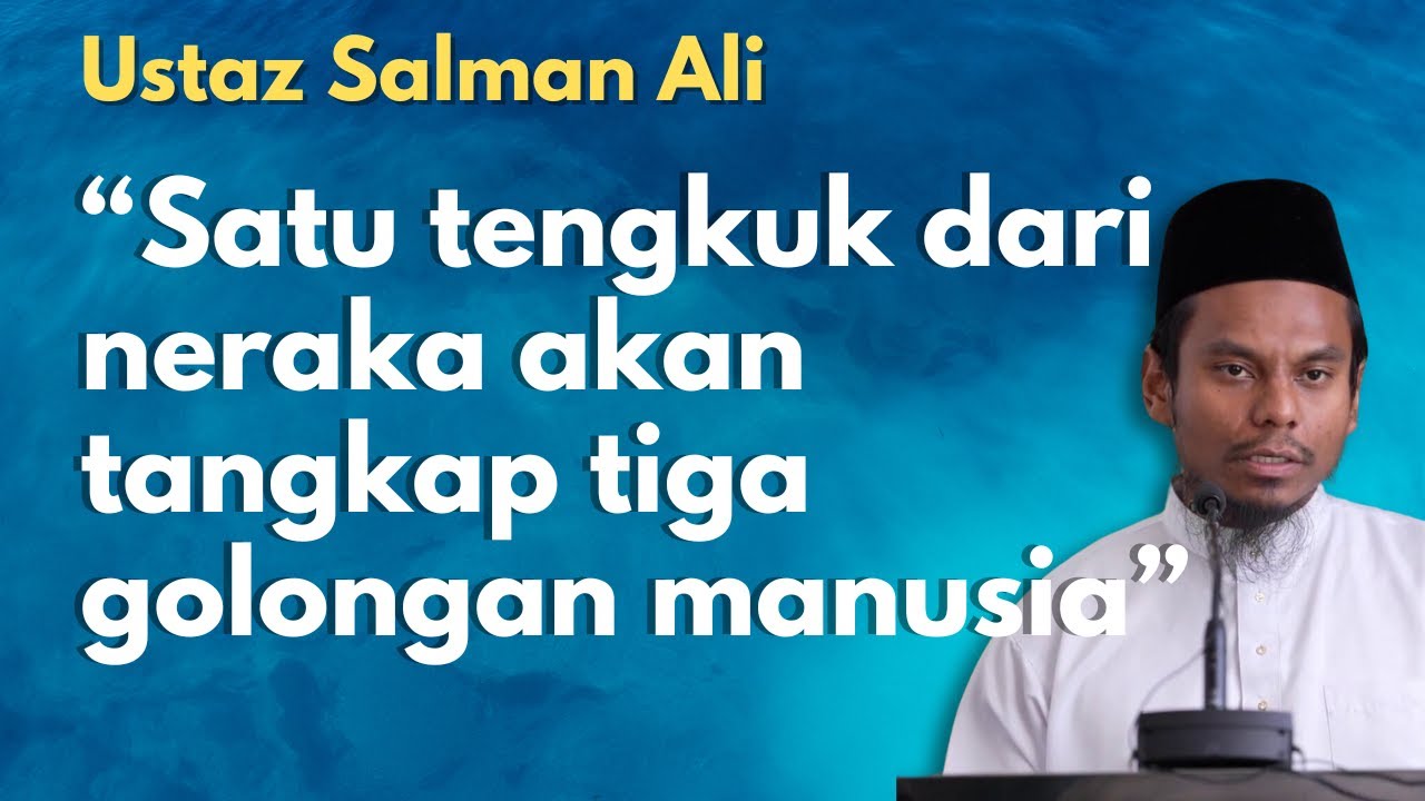 Ust Salman Ali: Satu tengkuk dari neraka akan tangkap tiga golongan ...