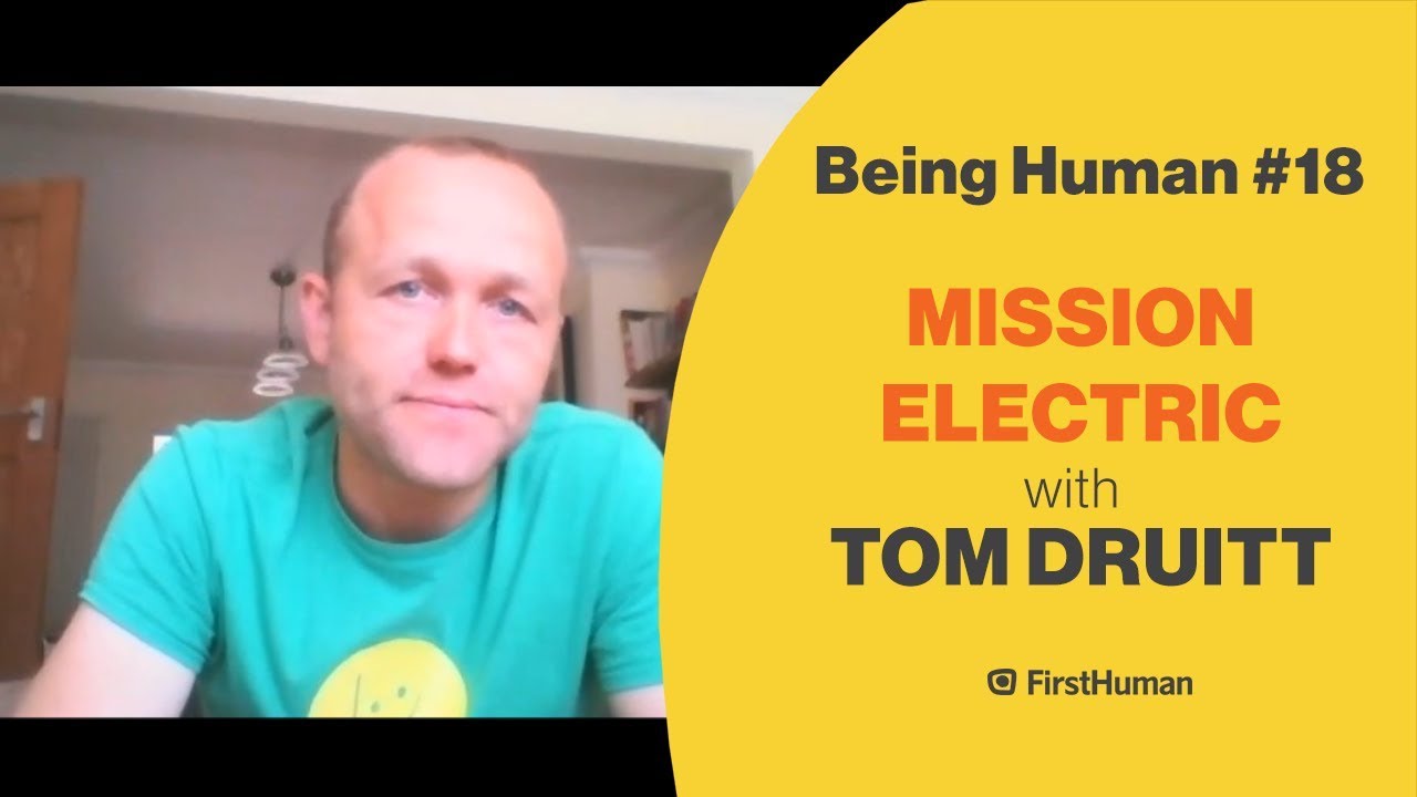 #18 MISSION ELECTRIC - TOM DRUITT | Being Human - YouTube
