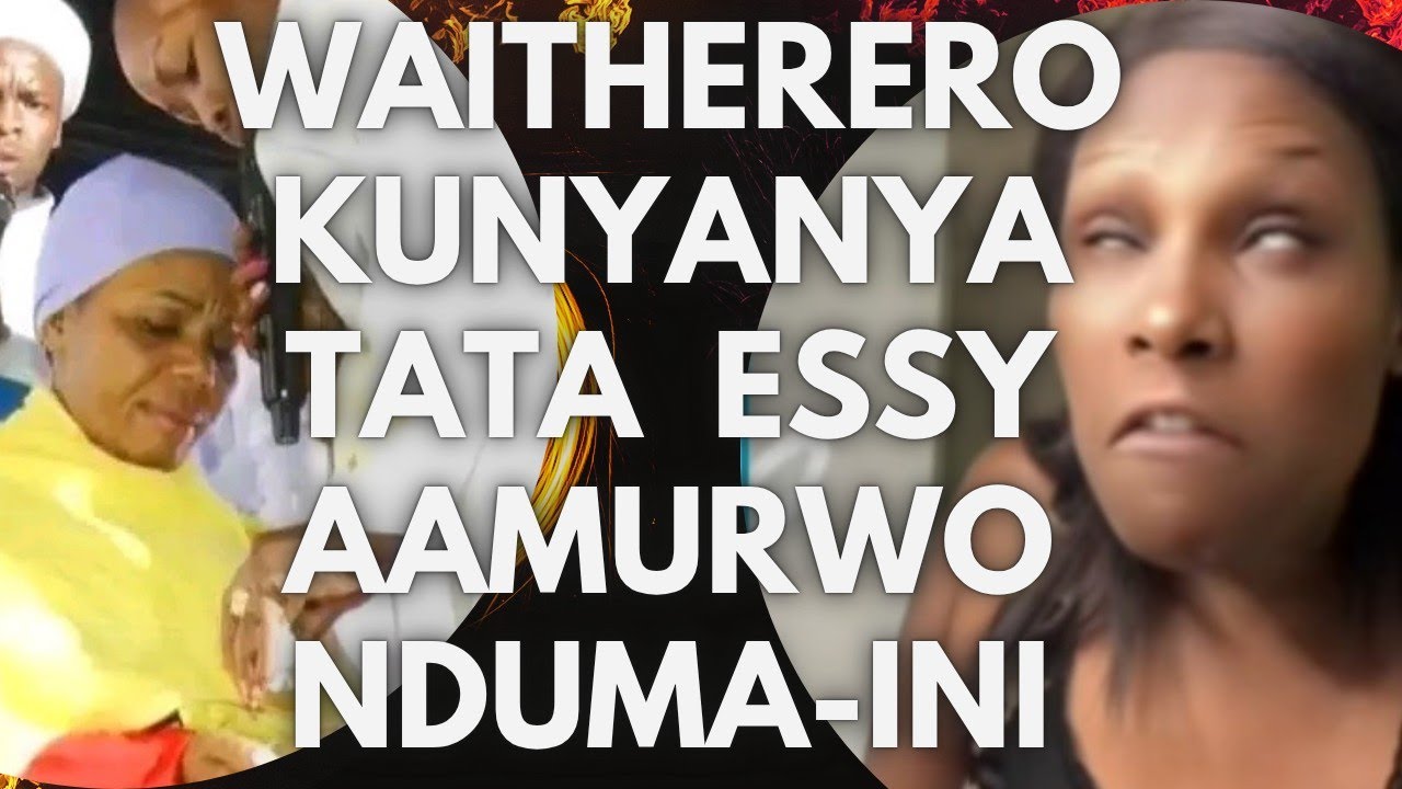MUKORA! 😲TATA ESSY KUNYANYANIO NI WAITHERERO 🥵 - YouTube