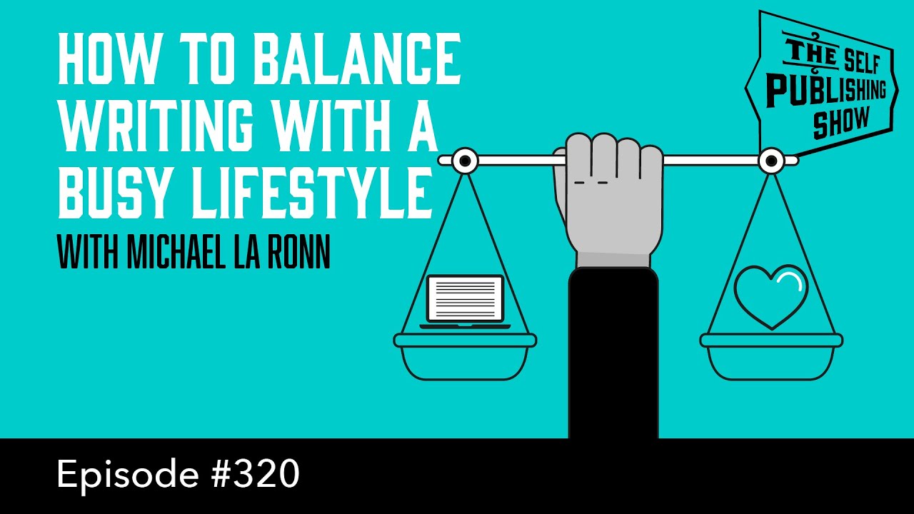 How to Balance Writing with a Busy Lifestyle (The Self Publishing Show ...