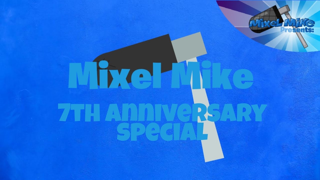 Mixel Mike 7th Anniversary Special - YouTube