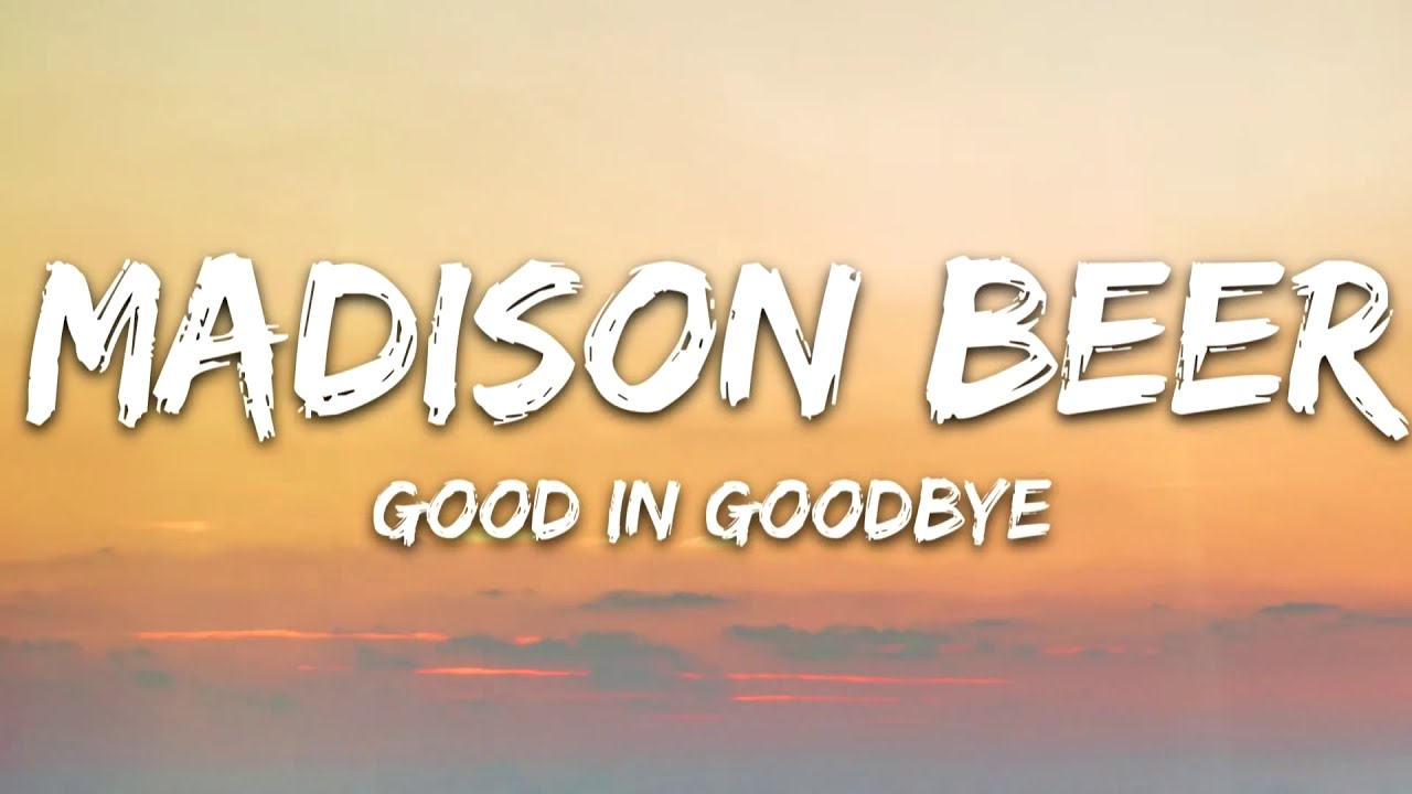 Madison Beer - Good in Goodbye (Lyrics) - YouTube Music