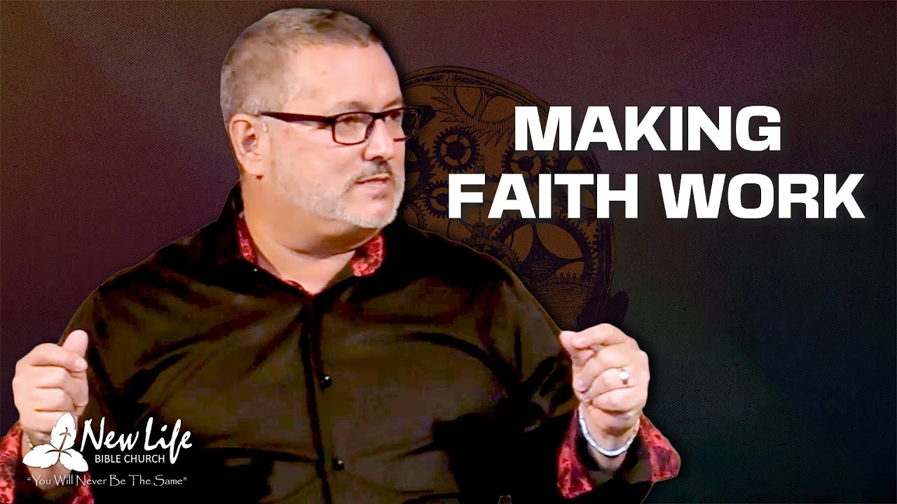 Making Faith Work | New Life Bible Church - YouTube