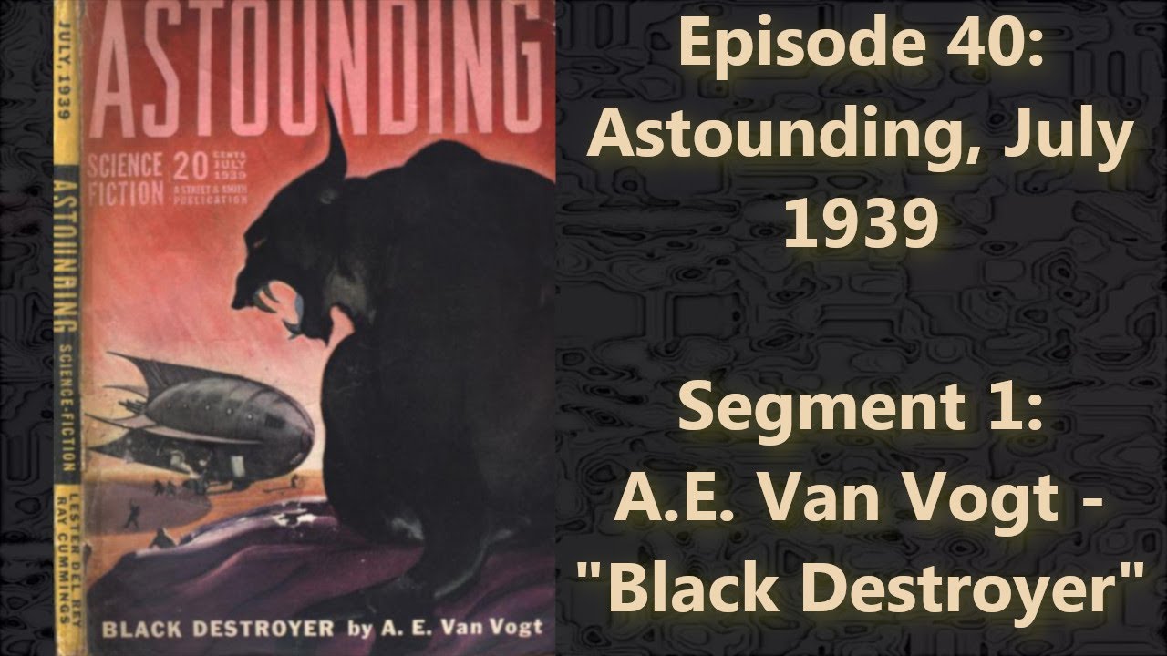 A. E. van Vogt - "Black Destroyer" (1939) | Episode 40.1 - YouTube