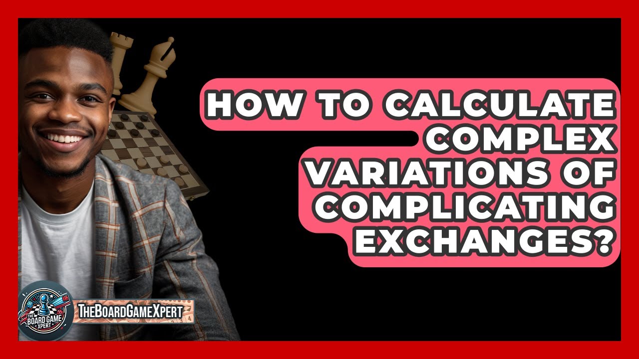 How To Calculate Complex Variations Of Complicating Exchanges? - The Board Game Xpert - YouTube