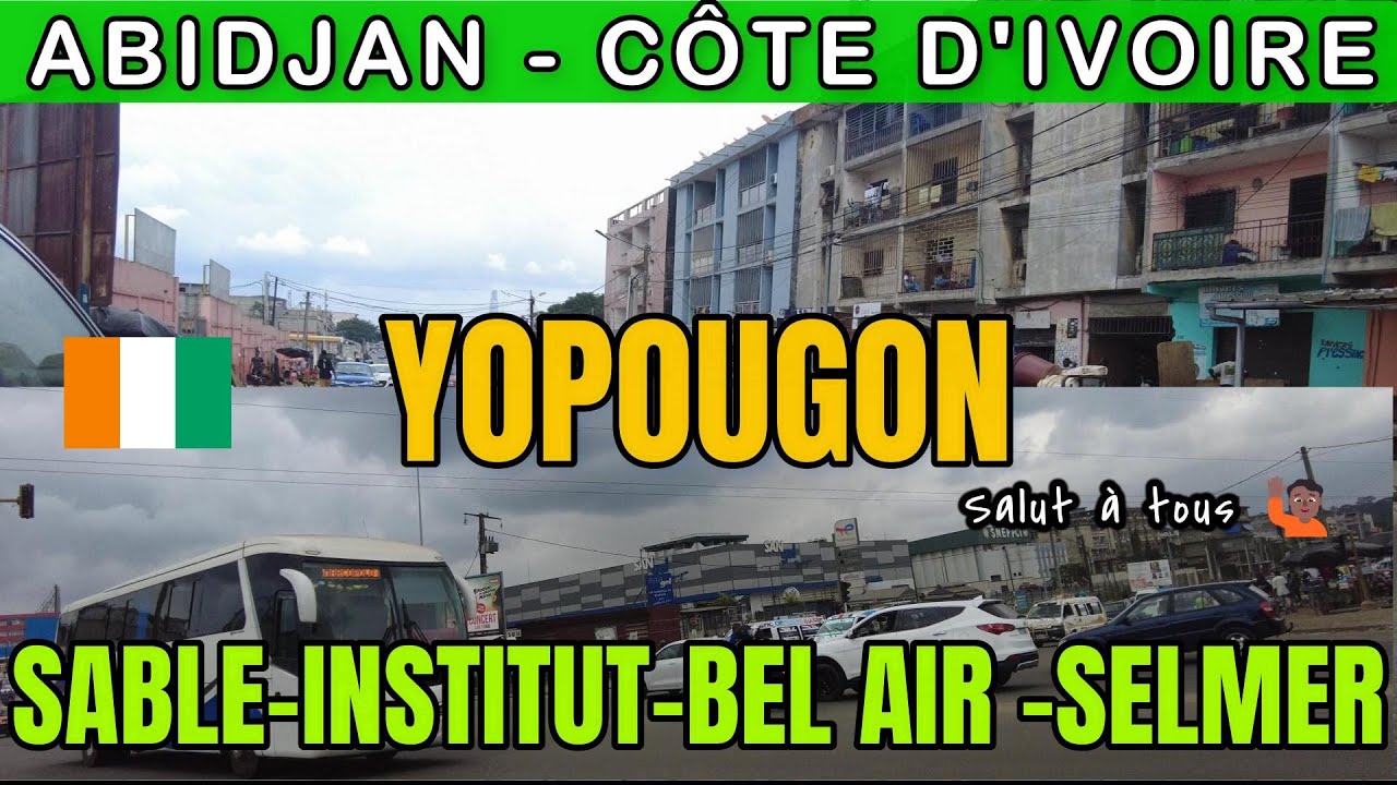 YOPOUGON à pied : Sable, Institut des Aveugles, Bel Air, Complex, Selmer | ABIDJAN 2025 - YouTube