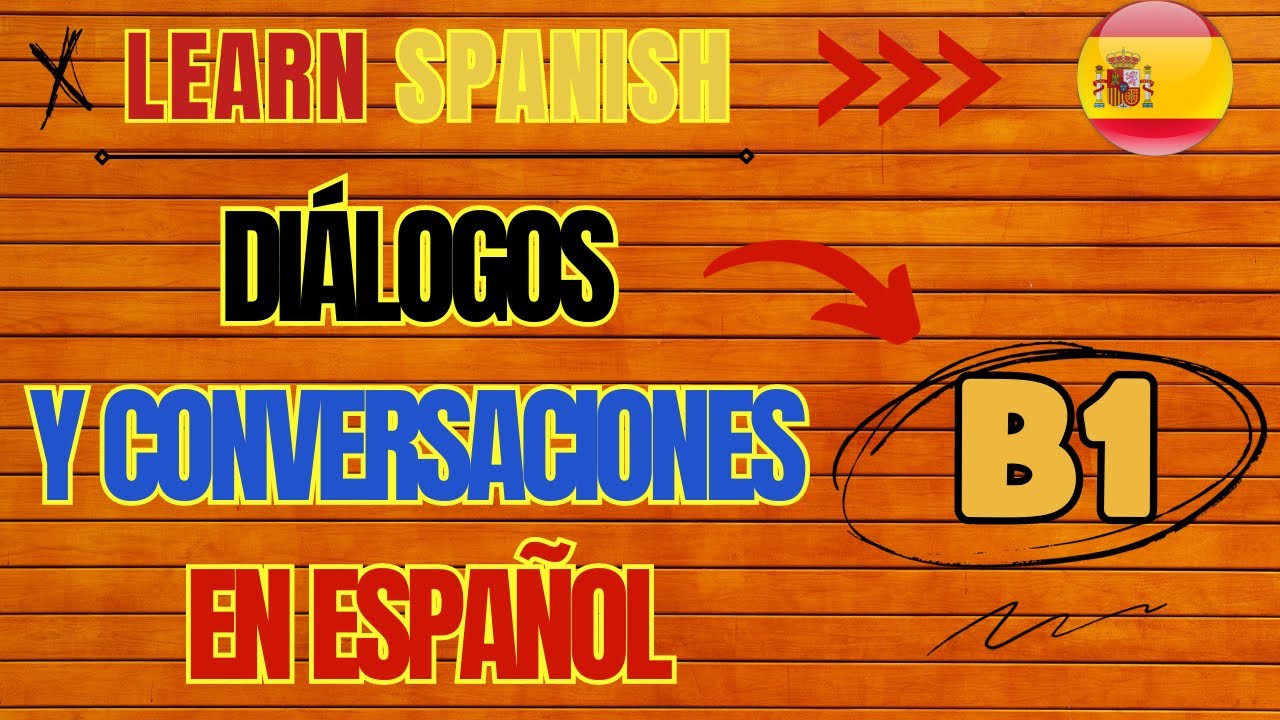 Learn Spanish - B1- Diálogos y conversaciones en español - YouTube