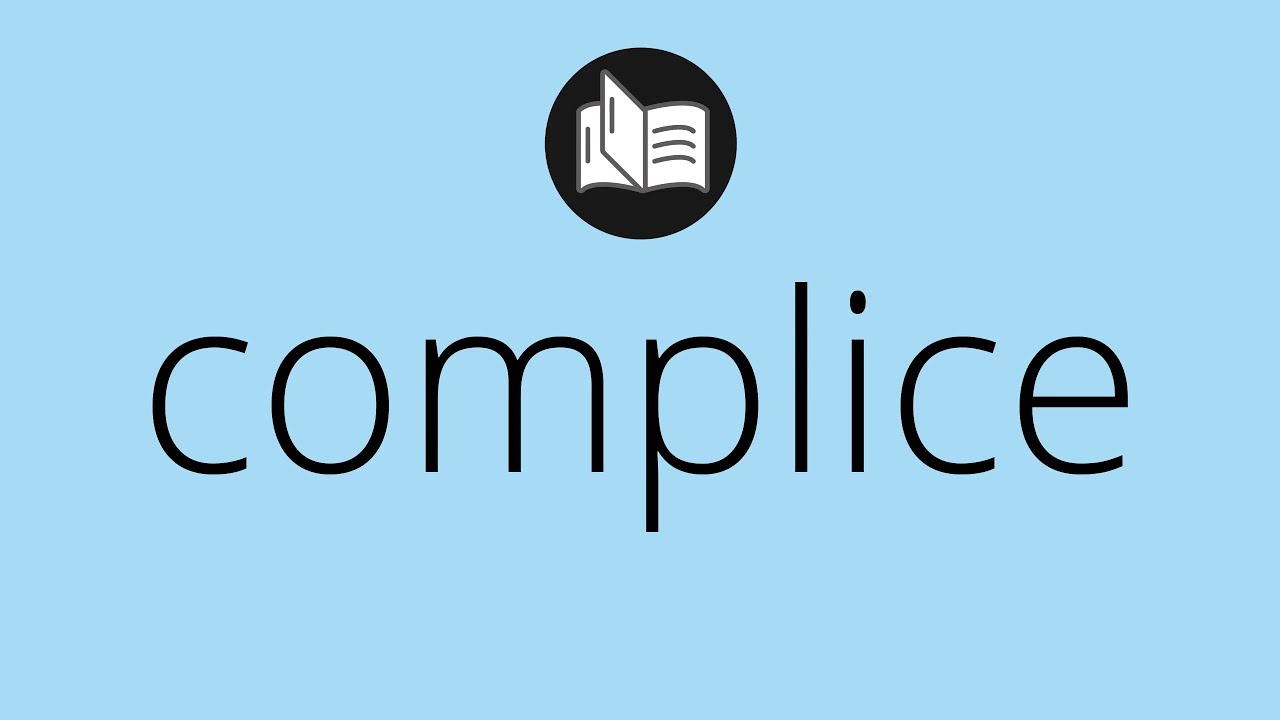 Que significa COMPLICE • complice SIGNIFICADO • complice DEFINICIÓN ...