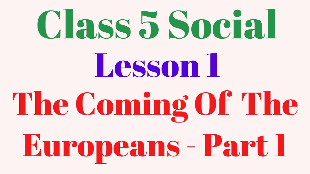 Class 5 Social Lesson 1 The Coming Of The Europeans Part 1 - YouTube