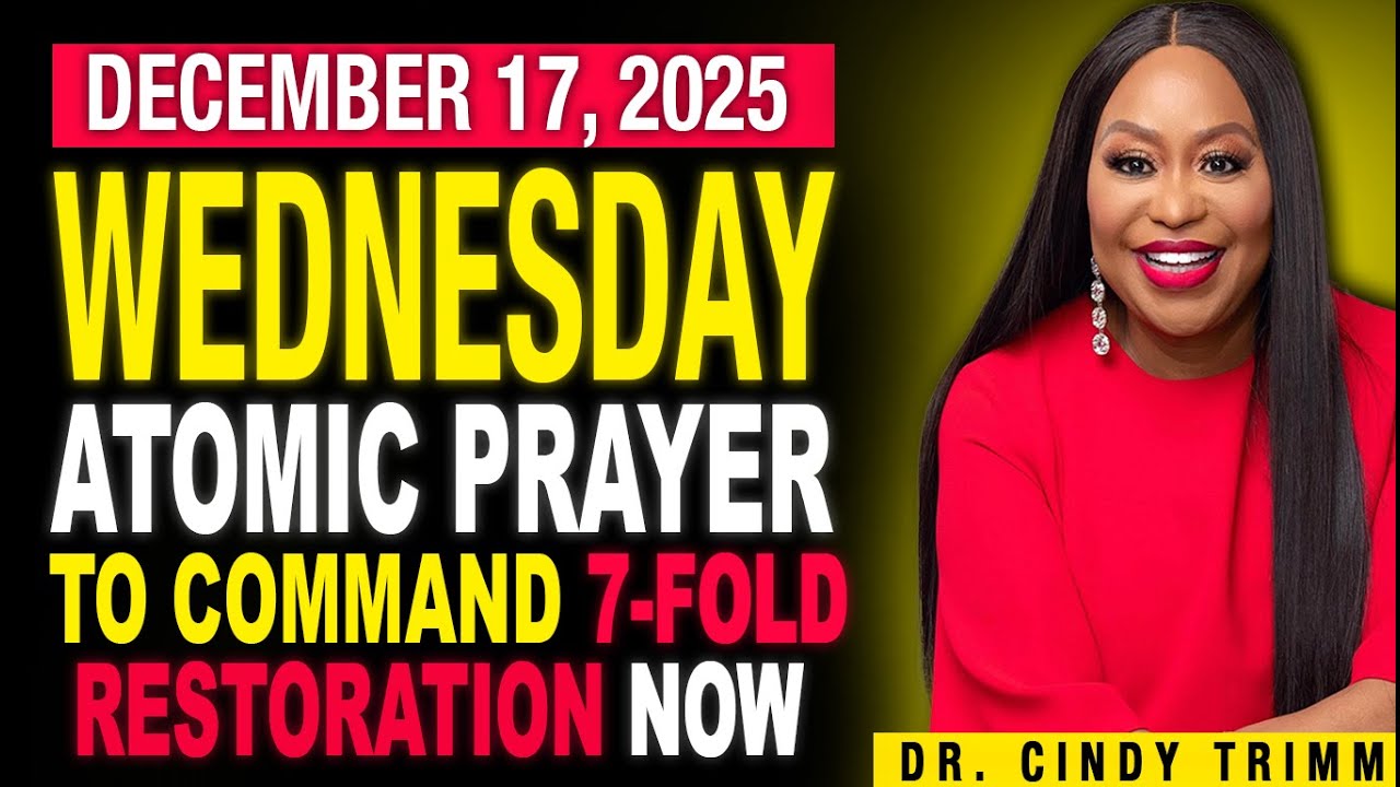 17 DEC 2025 WEDNESDAY ⚡ATOMIC PRAYER TO COMMAND 7-FOLD RESTORATION NOW ...