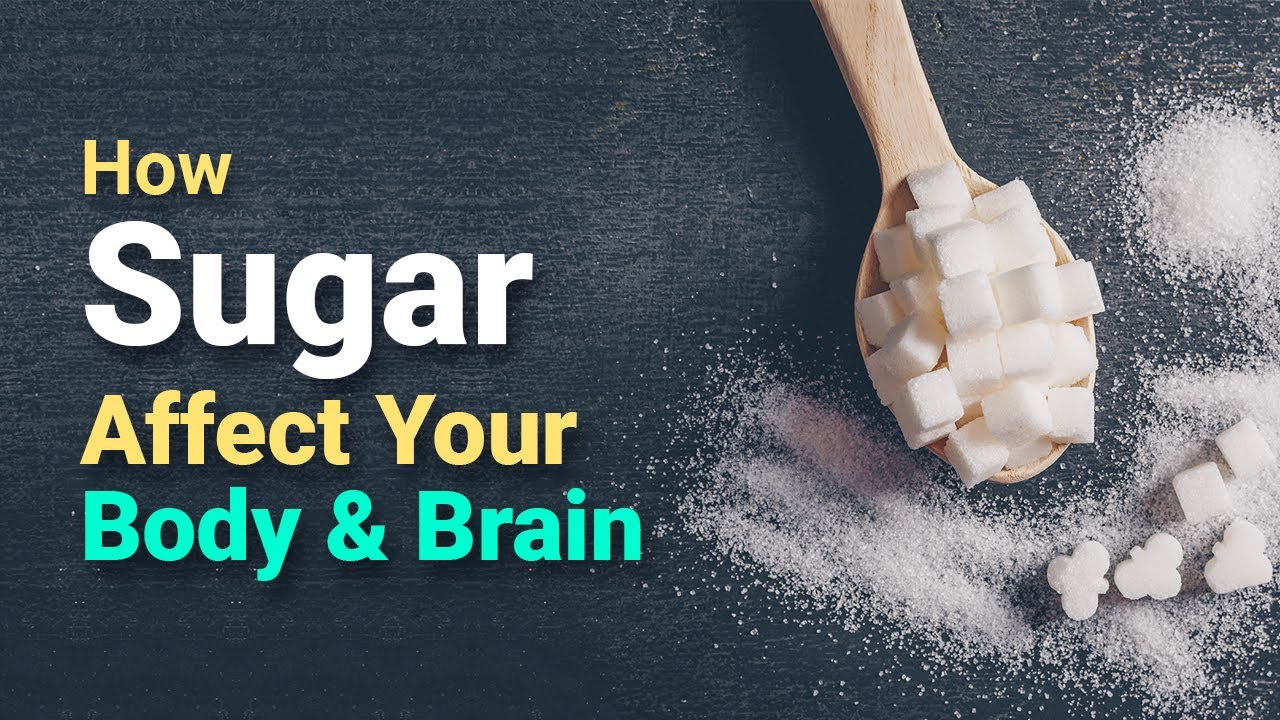 Revealing the Hidden Effects of Sugar on Your Body and Brain - YouTube