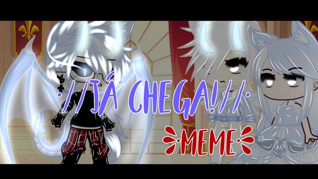 ¥~🍃JÁ CHEGA!🍃~¥ ·//🍙Meme🍙\\· {·🌸Gacha Club🌸·} - YouTube