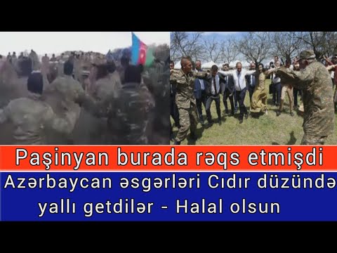 Azerbaycan esgerleri Cidir duzunde yalli getdiler - Pasinyan burada yalli getmisdi