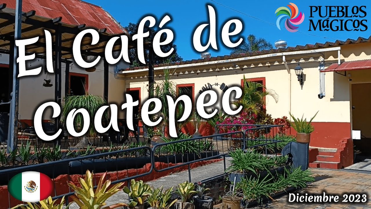 El CAFÉ de COATEPEC, Veracruz - PUEBLO MÁGICO - Historia, Finca Bola de ...