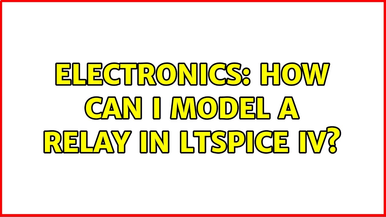 Electronics: How can I model a relay in LTSpice IV? (2 Solutions ...