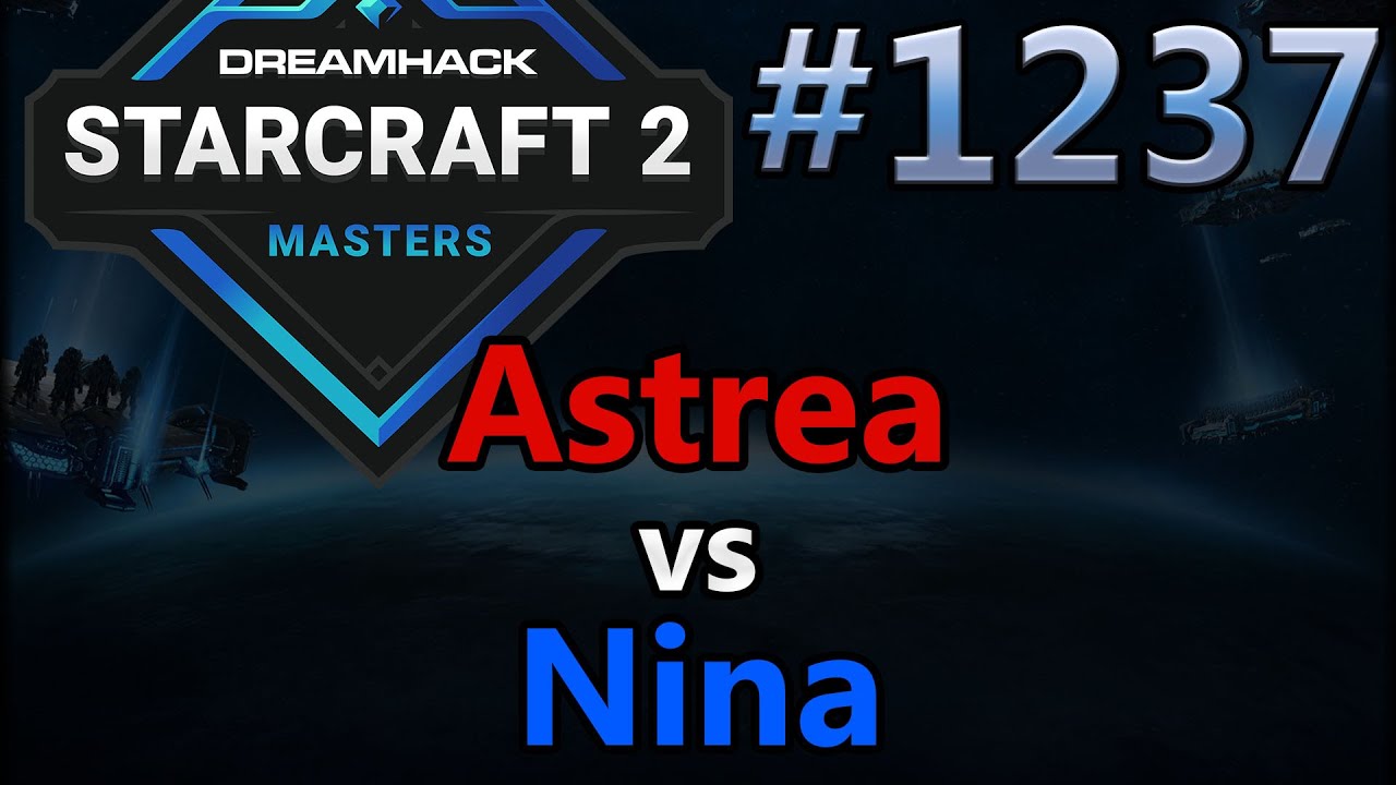 StarCraft 2 - Replay-Cast #1237 - Astrea (P) vs Nina (P) - DH ...