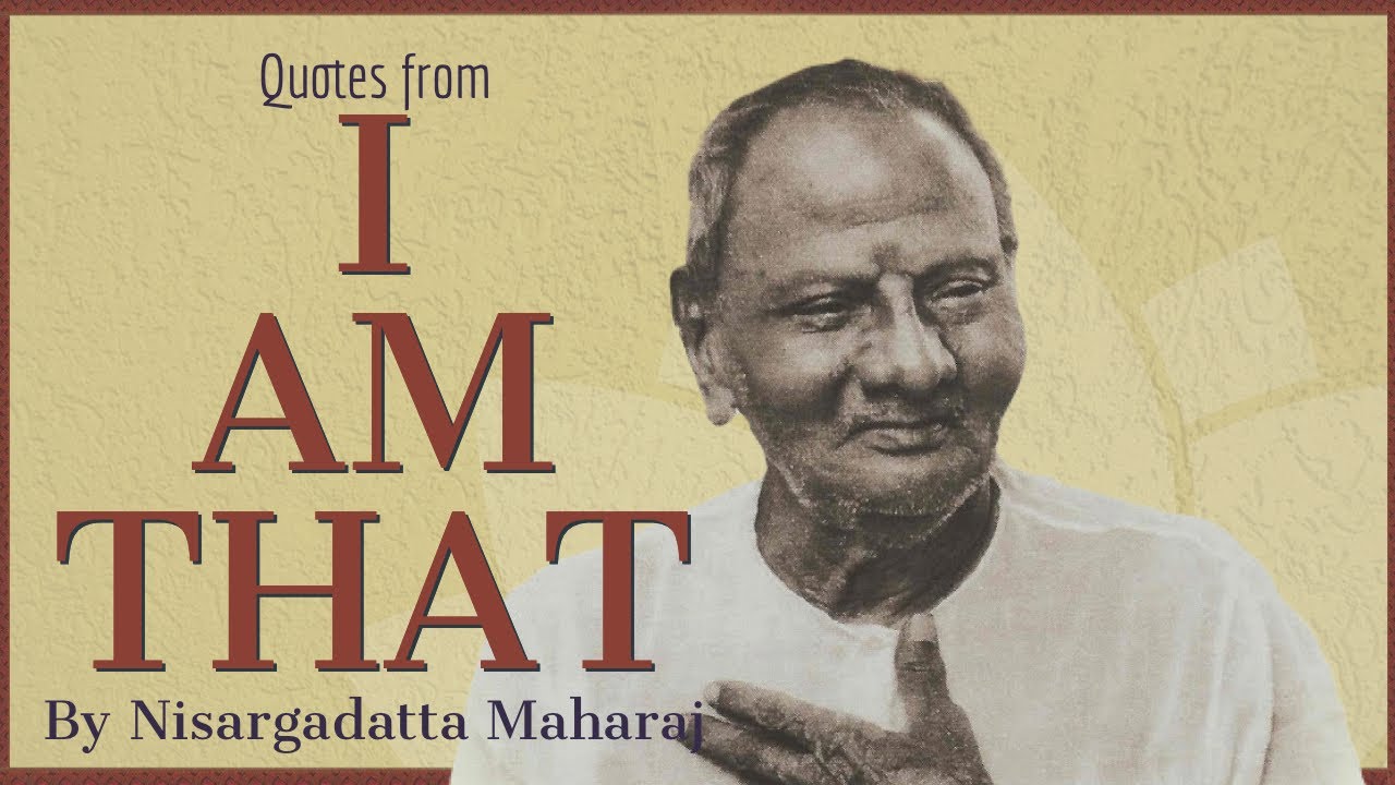 Quotes from ‘I Am That’ by Nisargadatta Maharaj - YouTube