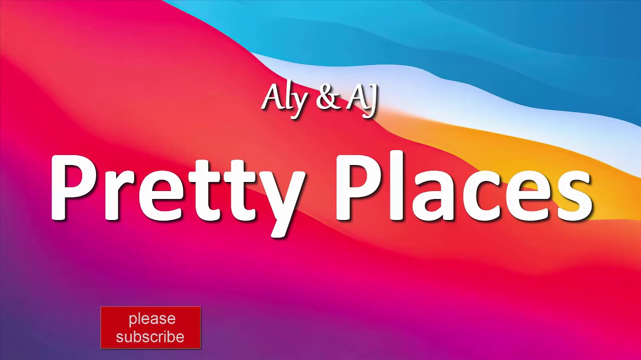 Aly & AJ - Pretty Places (Lyrics) Chords - Chordify