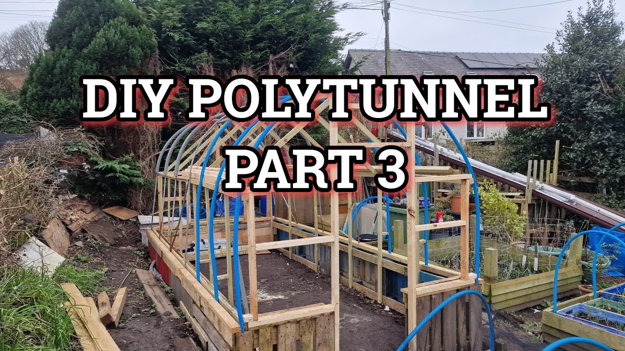 Building a Polytunnel Part 3 [DIY POLYTUNNEL] - YouTube