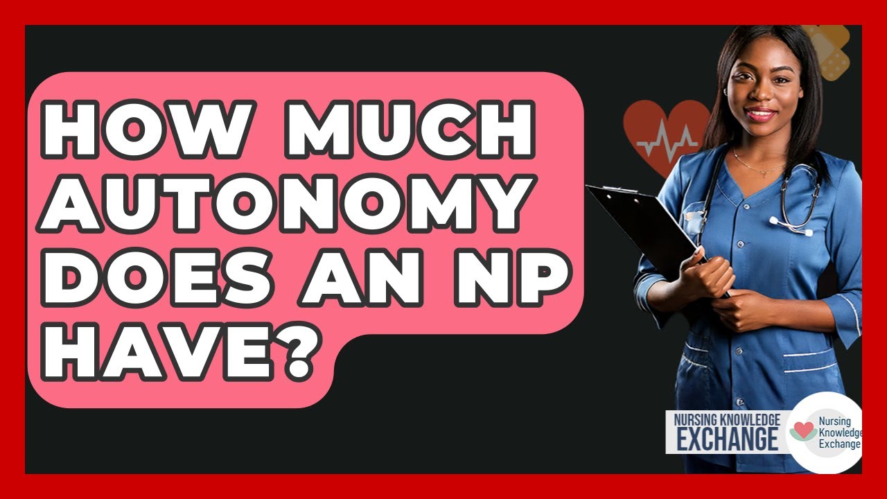 How Much Autonomy Does An NP Have? - Nursing Knowledge Exchange - YouTube