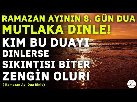 RAMAZAN AYININ 8. GÜNÜ DUA! - Kim Bu Dinlerse RIZKI GENİŞLER, ZENGİN OLUR, EVİNE BOLLUK GELİR!