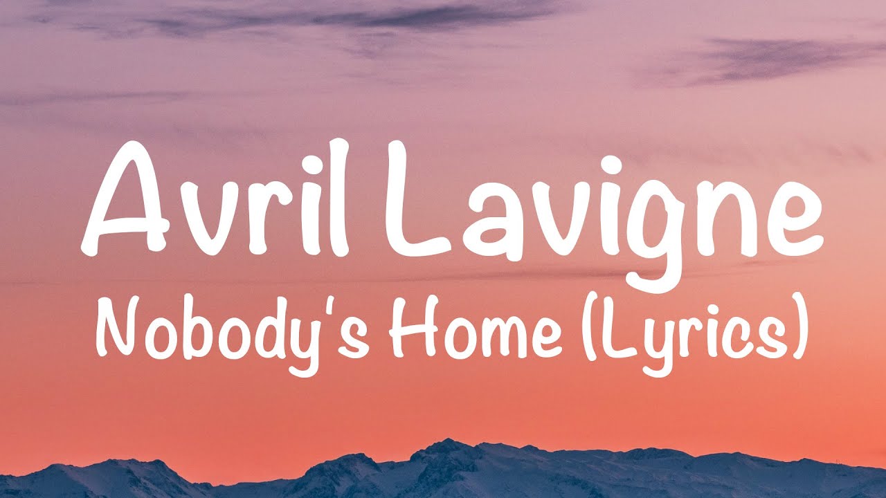 Avril Lavigne - Nobody's Home (Lyrics) - YouTube