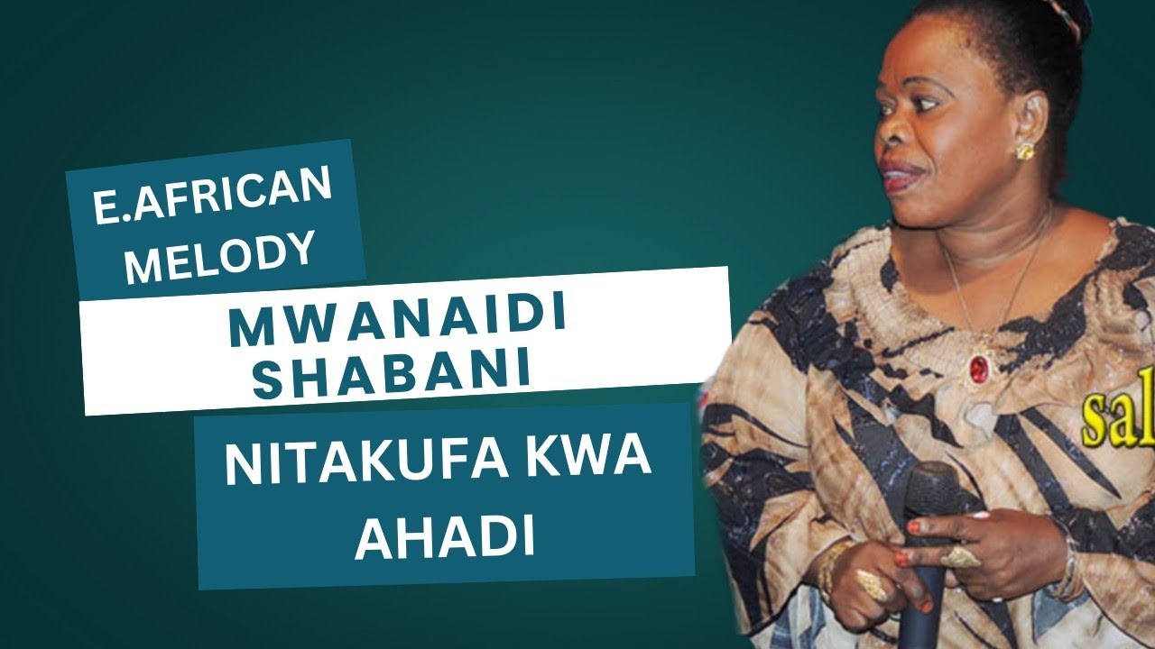 Mwanaidi Shabani - Kudura ya Mola / Nitakufa Kwa Ahadi With East ...