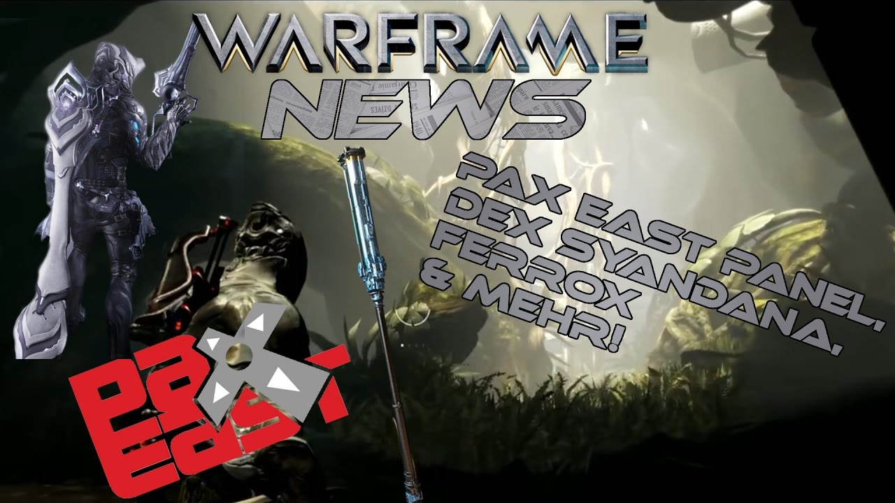 WARFRAME NEWS - PAX East Panel, Dex Syandana & Ferrox [Deutsch/German ...