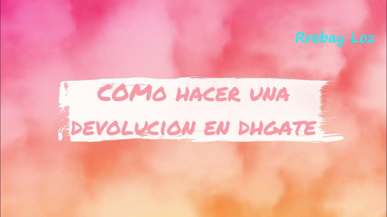 Como hacer una devolucion en dhgate 2018 - YouTube