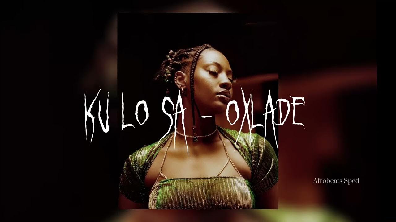 Ku Lo Sa - Oxlade (sped up) - YouTube Music