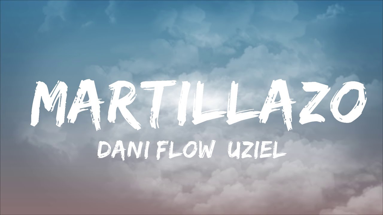 Dani Flow, Uzielito Mix & El Bogueto - Martillazo | 25mins Lyrics - Top ...