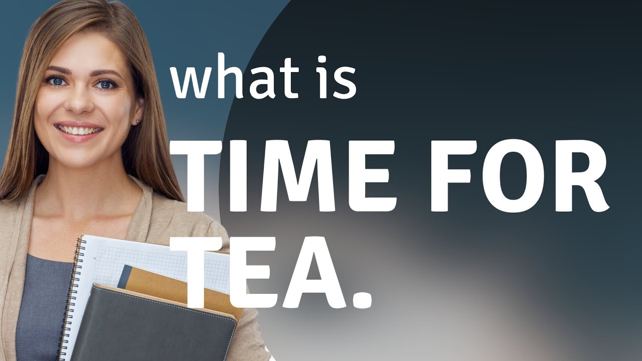 Understanding the Phrase "Time for Tea" - YouTube