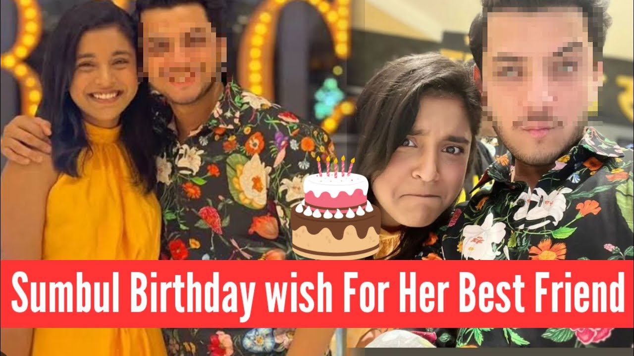 Sumbul Birthday wish For Her Best Friend - YouTube