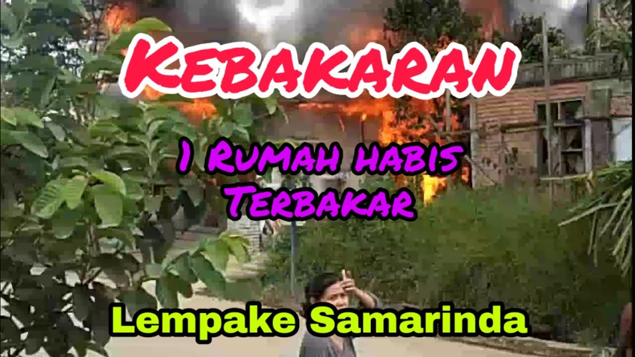 Kebakaran di jl. Joyomulyo Rt. 37 lempake Samarinda utara kota Samarinda Kaltim - YouTube