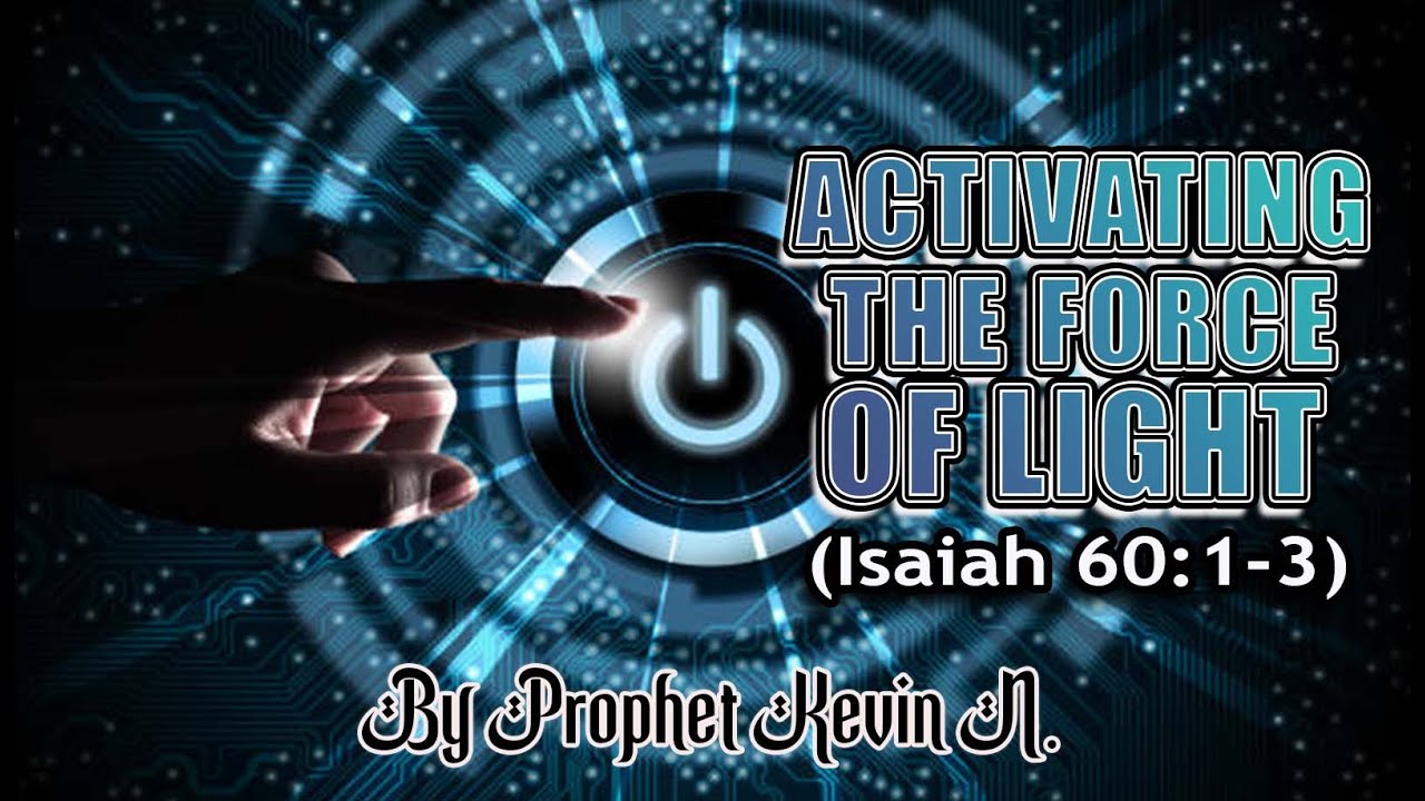ACTIVATING THE FORCE OF LIGHT By Prophet Kevin N. - YouTube