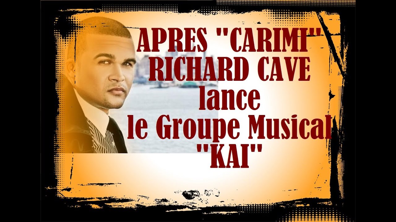 RICHARD CAVE lance le GROUPE "KAI" - YouTube