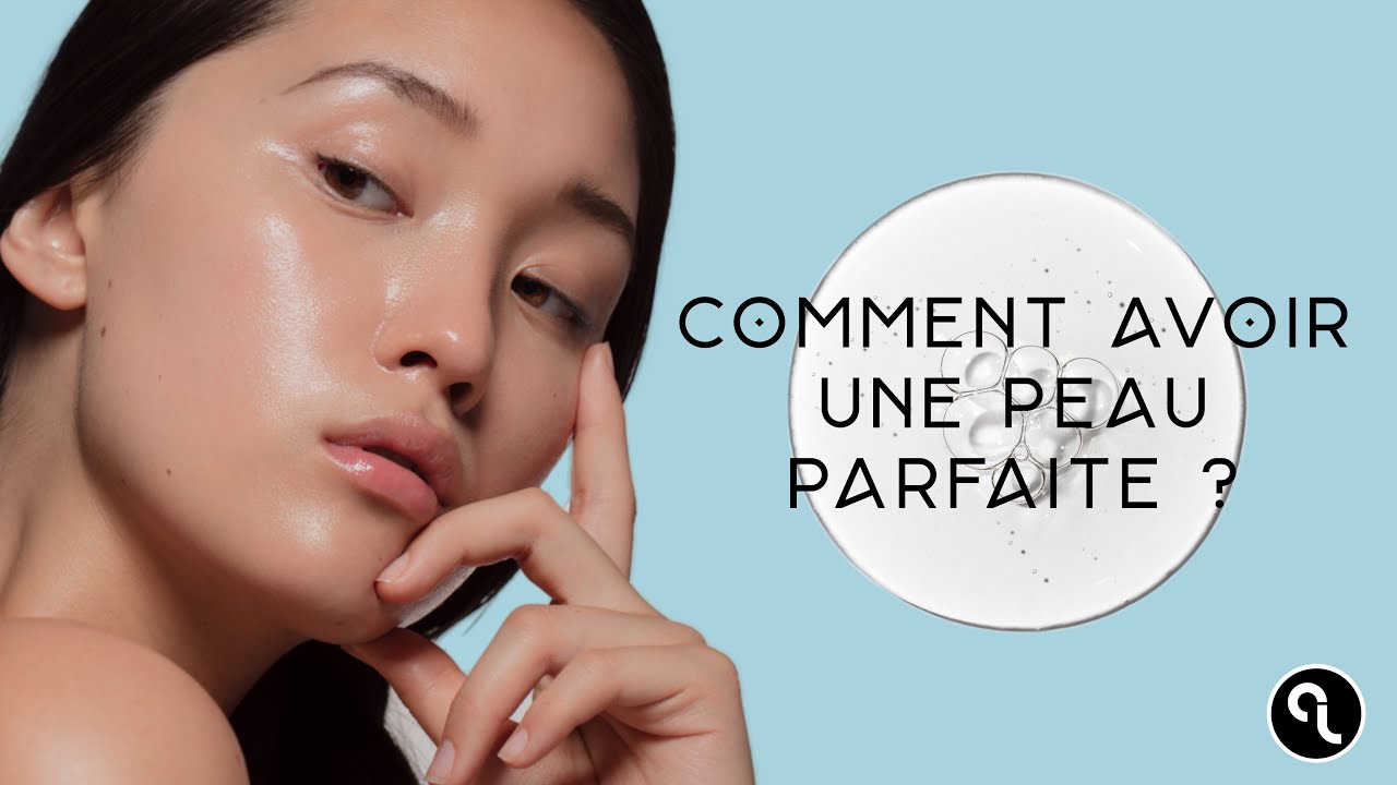 LES 5 SECRETS POUR UNE PEAU PARFAITE (ET SAINE !) - YouTube