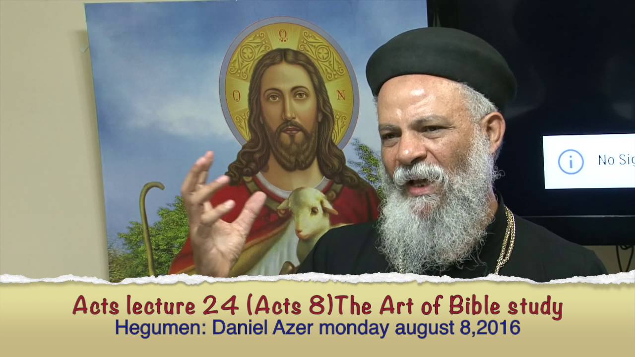 Acts lecture 24 Acts 8The Art of Bible studyHegumen: Daniel Azer - YouTube