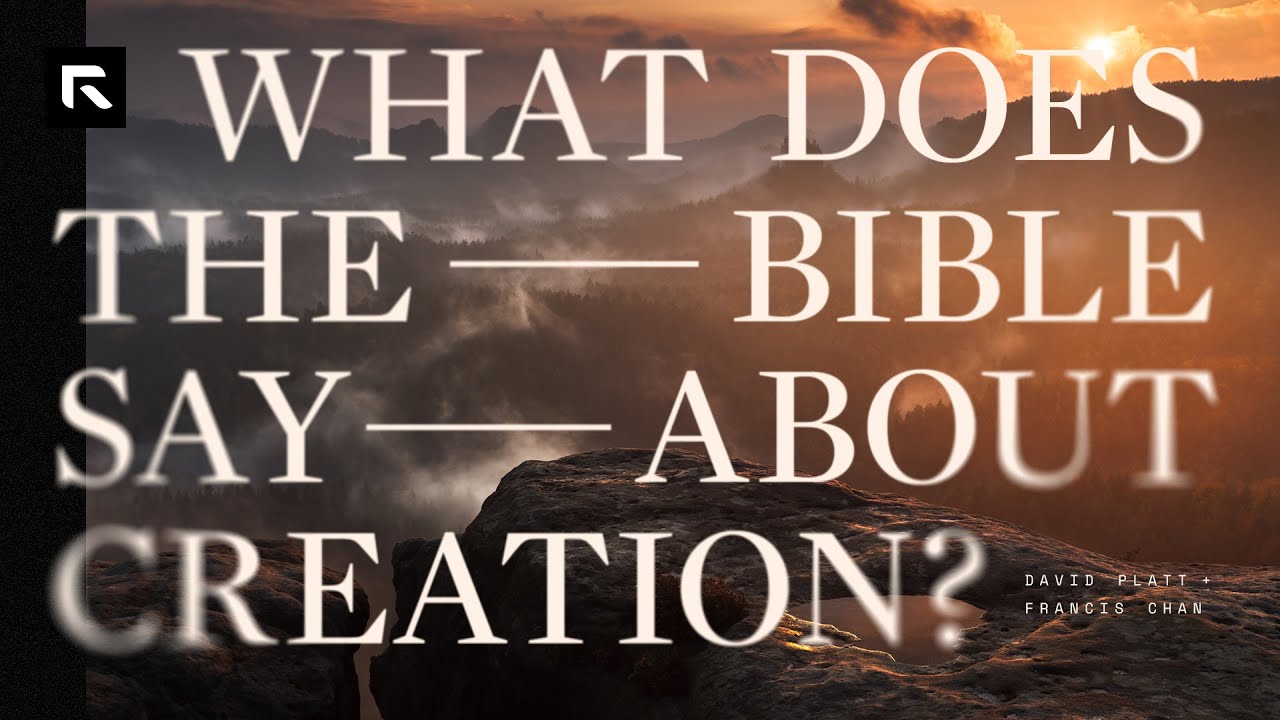 What Does the Bible Say about Creation? || David Platt and Francis Chan ...