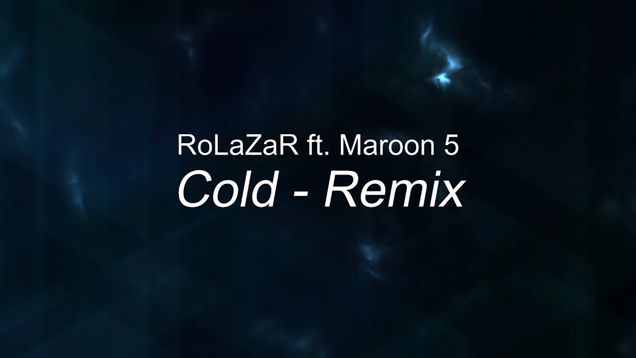 Cold - Remix by RoLaZaR ft. Maroon 5 & Future with Lyrics - YouTube