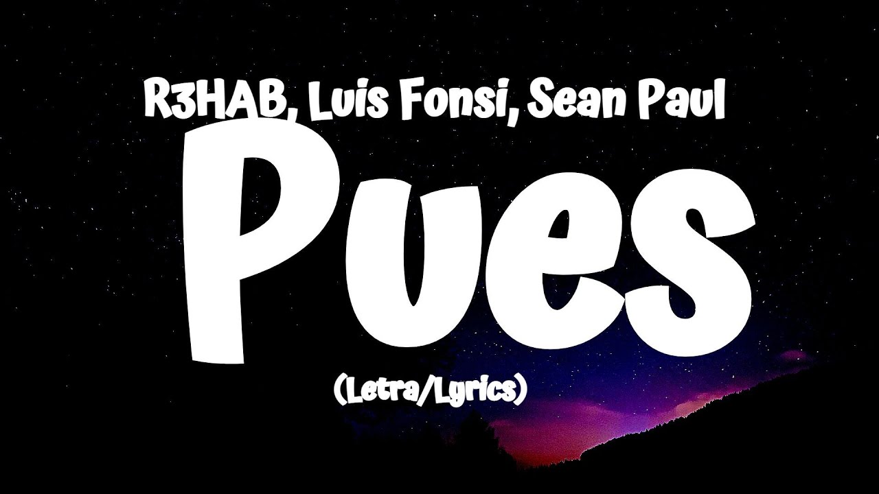 R3HAB, Luis Fonsi, Sean Paul - Pues (Letra/Lyrics) - YouTube