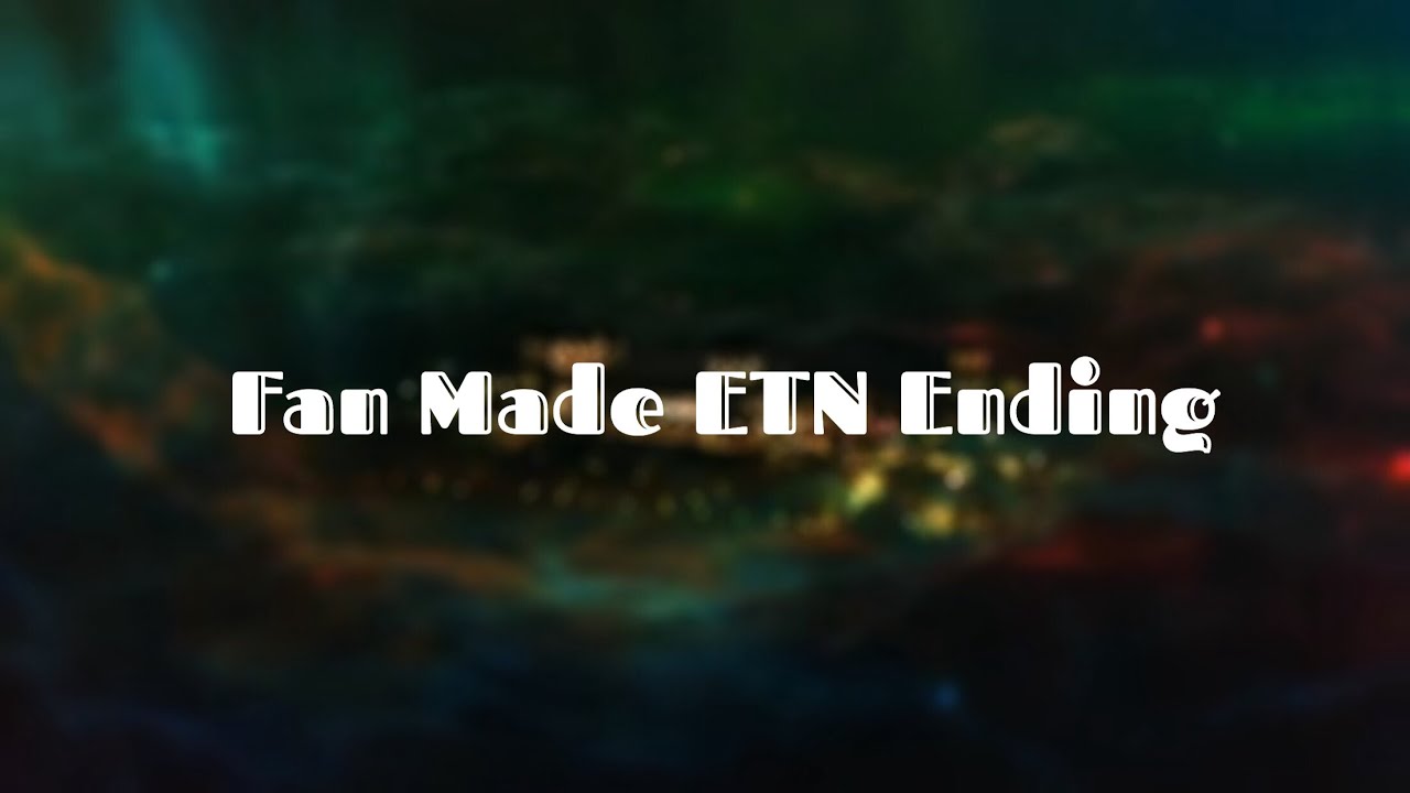 Fan made ETN ending - YouTube