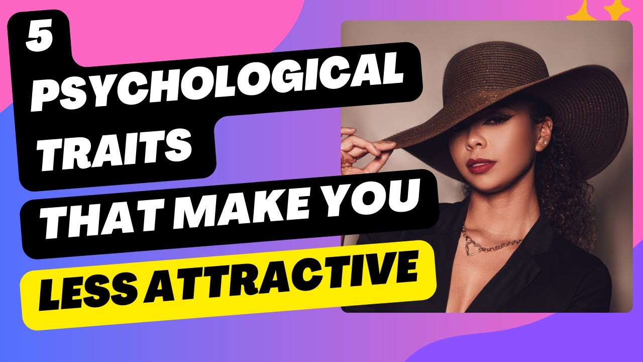 5 Psychological Traits That Make You Less Attractive! - YouTube