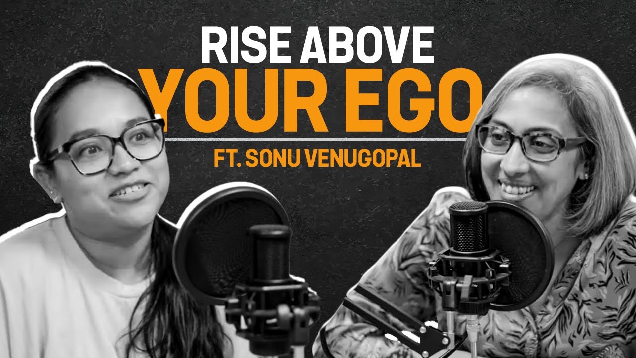 Ep 31 w/ Sonu Venugopal - Realistically Dealing with Ego for Your ...
