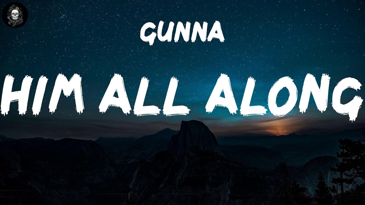 Gunna - HIM ALL ALONG (Lyrics) - YouTube